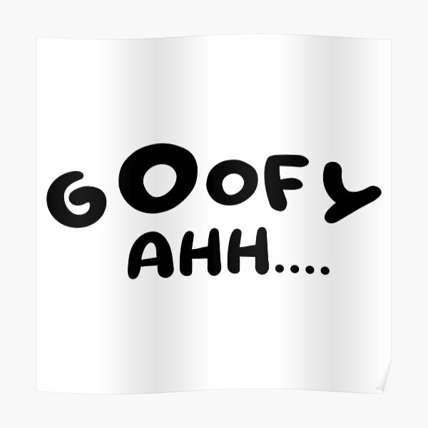 "goofy ahh ,funny" Poster for Sale by bakraoui07 | Redbubble