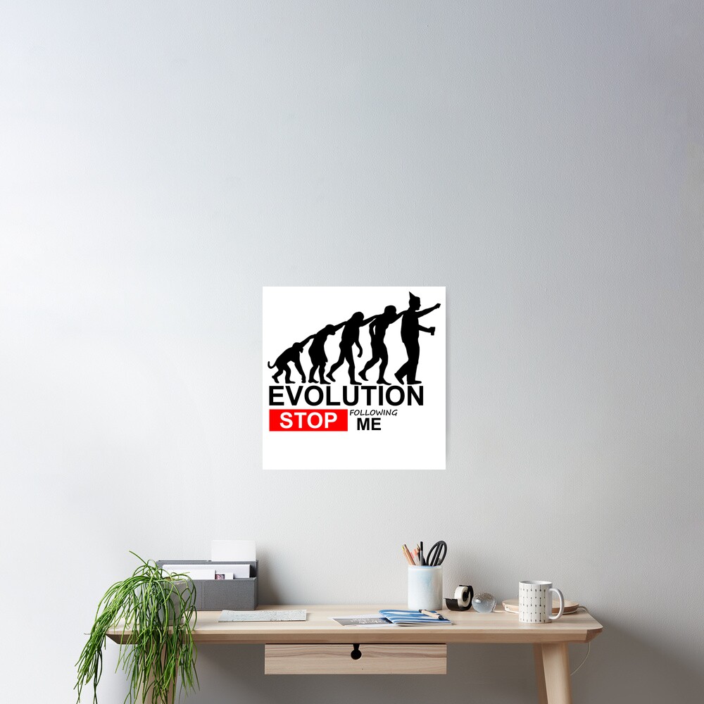 "Evolution Stop Following Me - funny Quotes" Poster for Sale by ...
