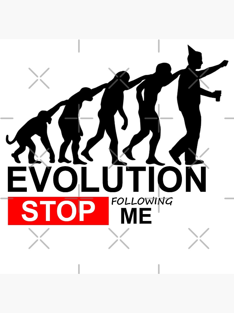 "Evolution Stop Following Me - funny Quotes" Poster for Sale by ...