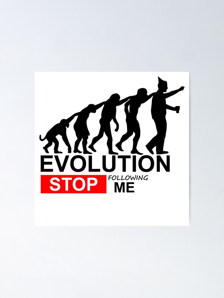 "Evolution Stop Following Me - funny Quotes" Poster for Sale by ...