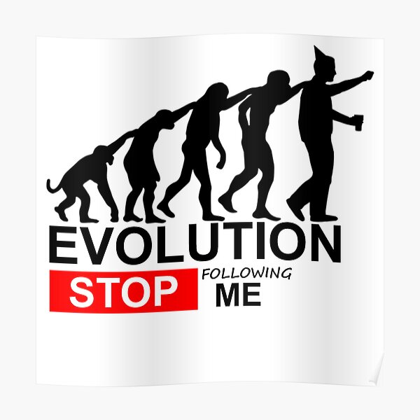 "Evolution Stop Following Me - funny Quotes" Poster for Sale by ...