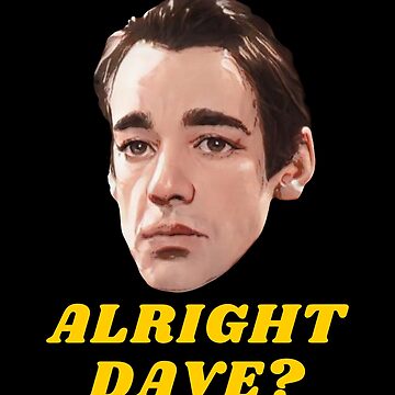 "Alright Dave?" Sticker for Sale by IKDG | Redbubble