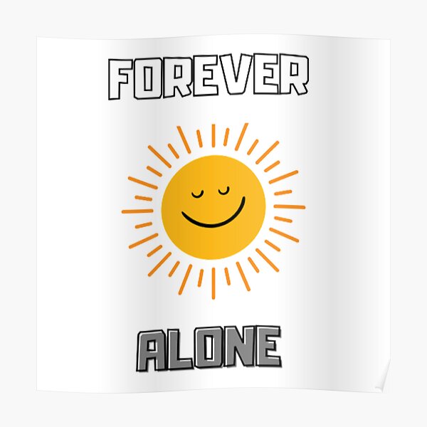 " Forever Alone" Poster for Sale by Amlir | Redbubble