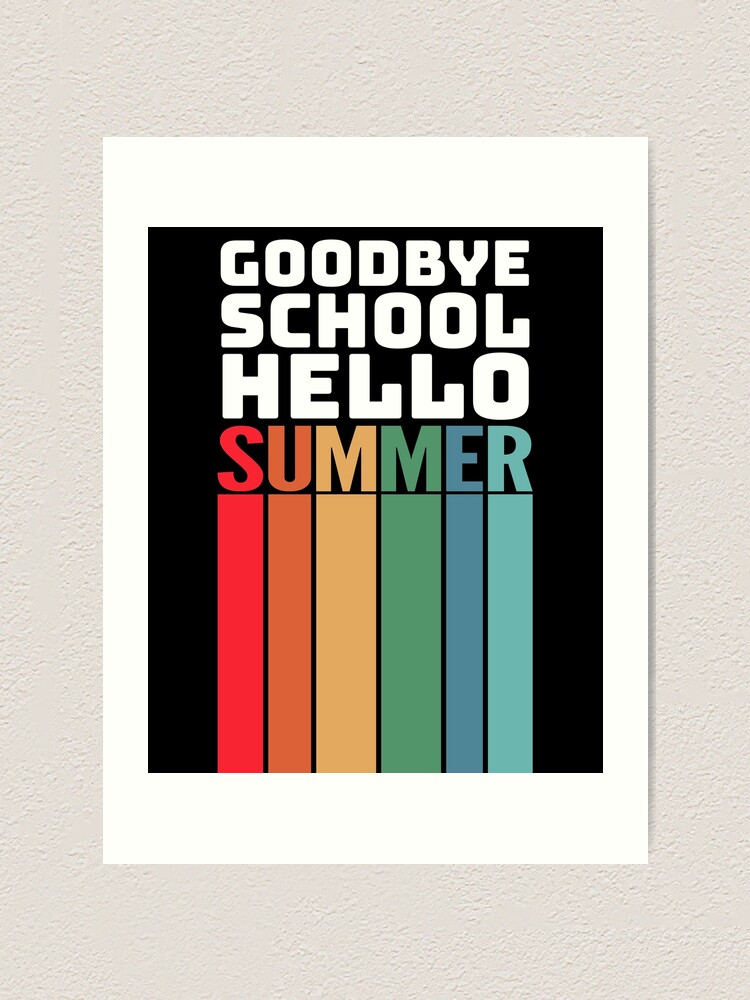 "Goodbye School Hello Summer - Colorful Design for Teachers and ...