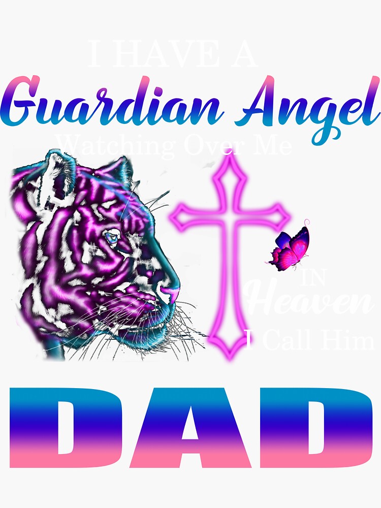 "I Have A Guardian Angel Watching Over Me In Heaven Call Him Dad ...