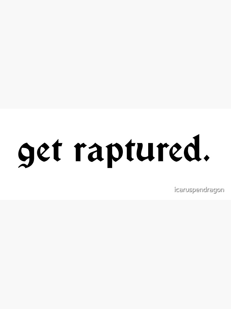 "get raptured " Sticker for Sale by icaruspendragon | Redbubble