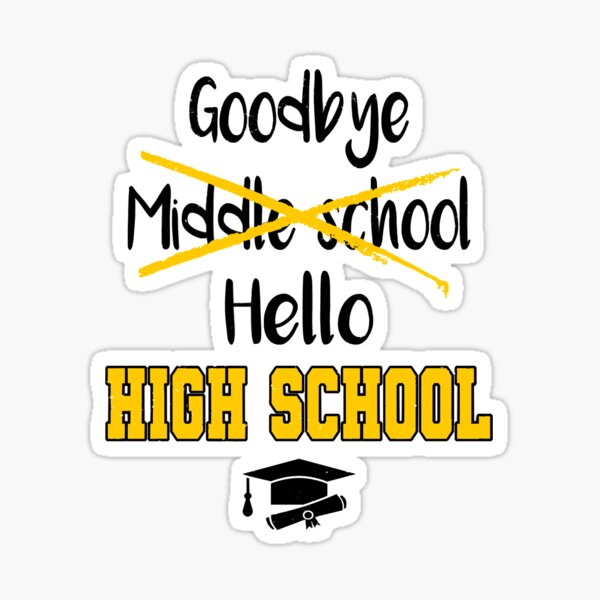 "Goodbye Middle School Hello High School Graduation Grad " Sticker for ...