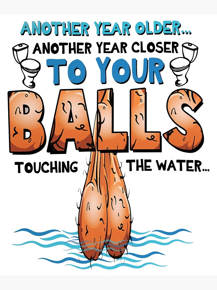 "Another Year Older Closer To Your Balls Touching the Water Gift Idea ...