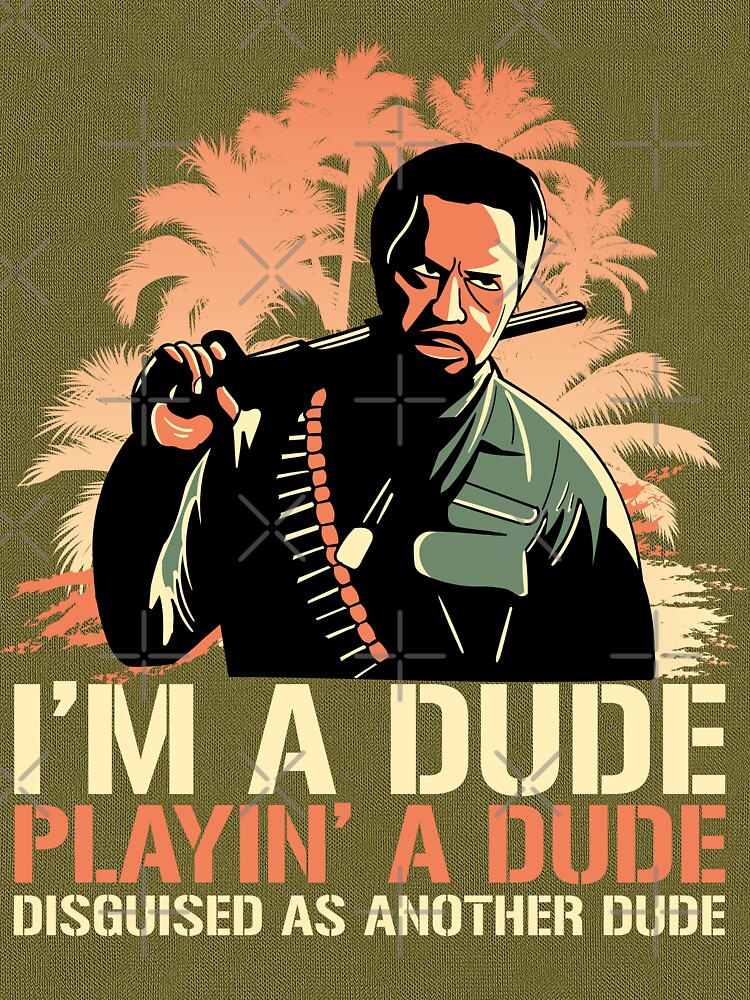 "Kirk Lazarus I'm a Dude Playing a Dude Disguised as another Dude" Tri-blend T-Shirt for Sale by ...