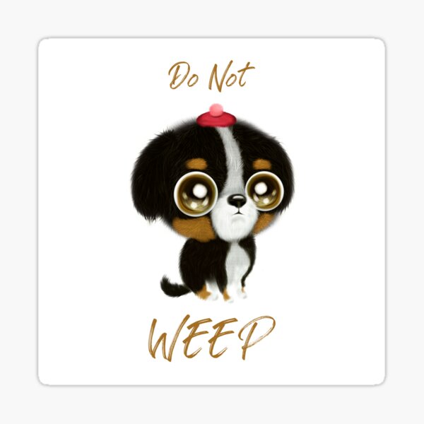 " DO NOT WEEP - a sweet pup" Sticker for Sale by SirTusk | Redbubble