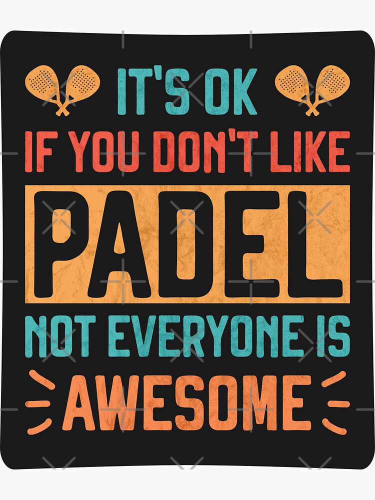 "It's ok if you don't like Padel Funny Paddle Tennis Player" Sticker by ...