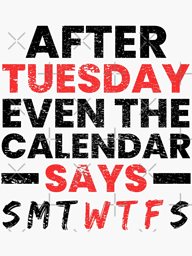"After Tuesday Even The Calendar Says WTF" Sticker for Sale by FNStuff ...