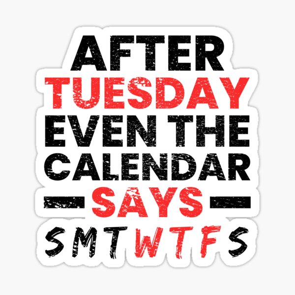 "After Tuesday Even The Calendar Says WTF" Sticker for Sale by FNStuff ...