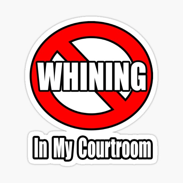 "No Whining In My Courtroom" Sticker for Sale by TKUP22 | Redbubble