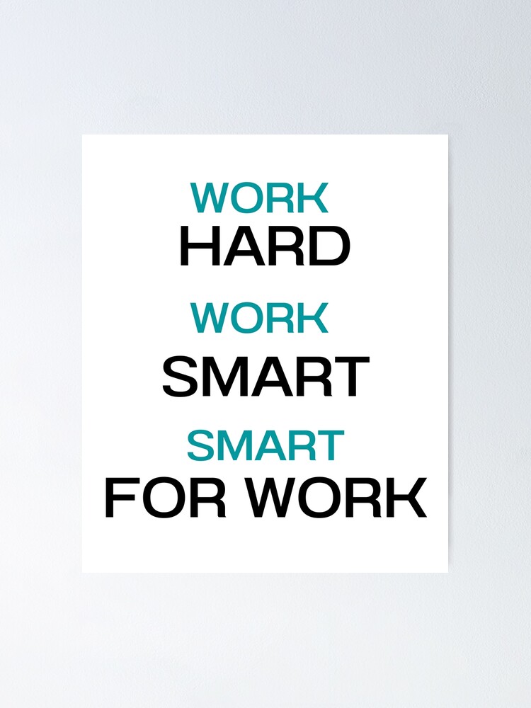 " work hard work smart smart for work." Poster for Sale by Wiseth ...