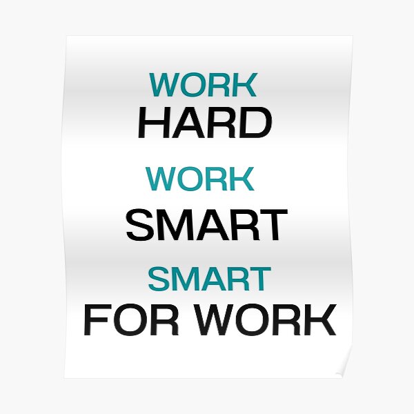 " work hard work smart smart for work." Poster for Sale by Wiseth ...