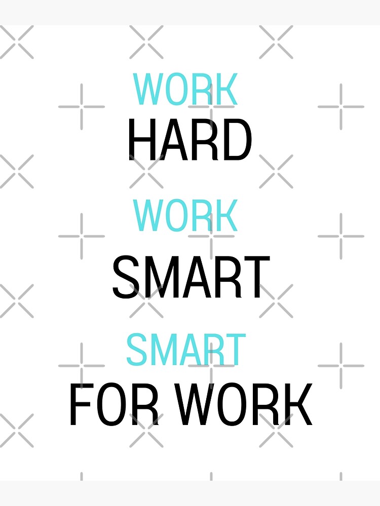 " work hard work smart smart for work." Poster for Sale by Wiseth ...
