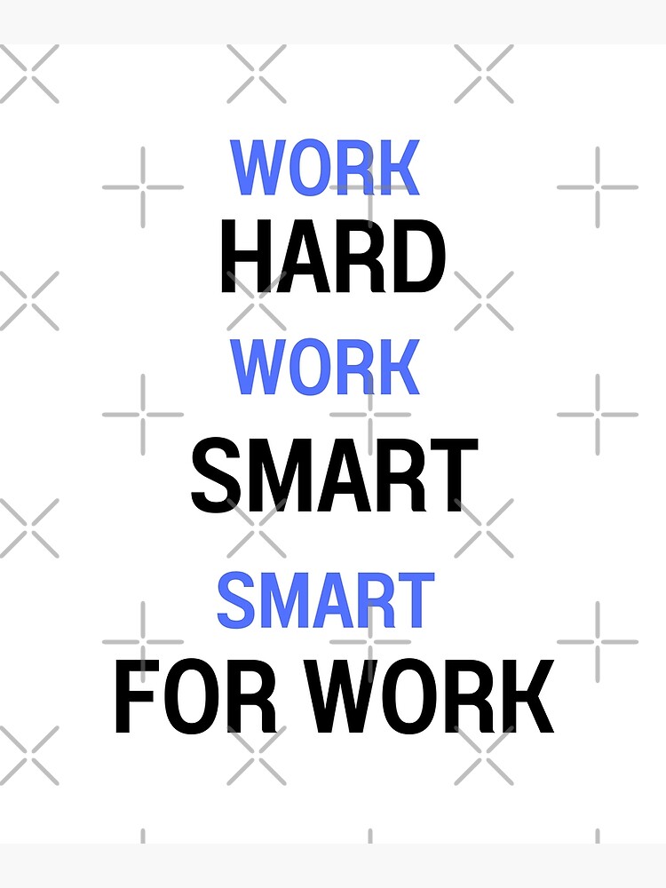 " work hard work smart smart for work." Poster for Sale by Wiseth ...