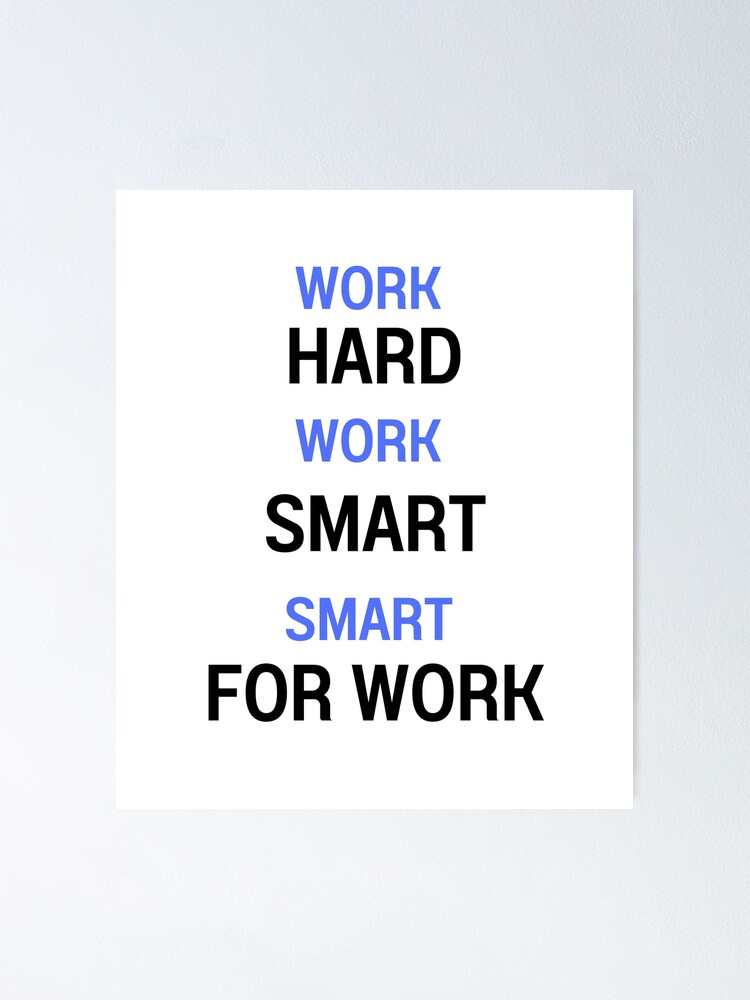 " work hard work smart smart for work." Poster for Sale by Wiseth ...