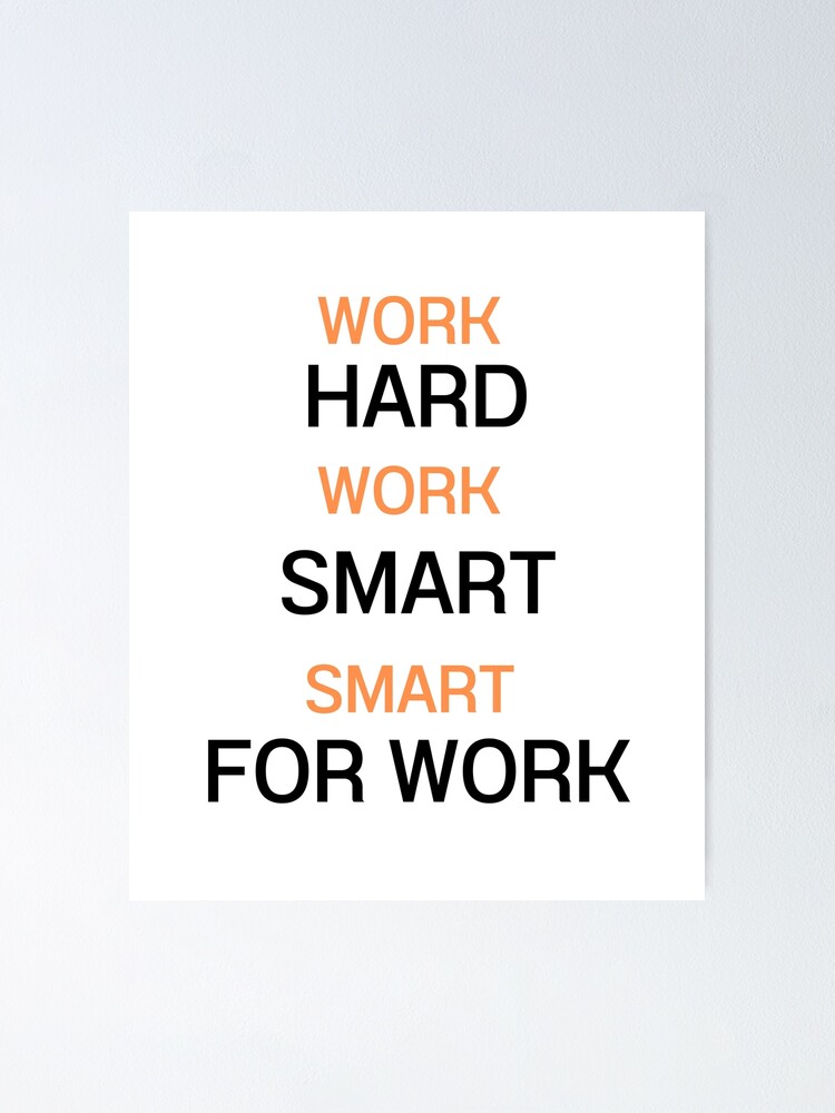 " work hard work smart smart for work." Poster for Sale by Wiseth ...