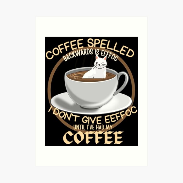 "Coffee spelled backwards is eeffoc meme" Art Print for Sale by ...