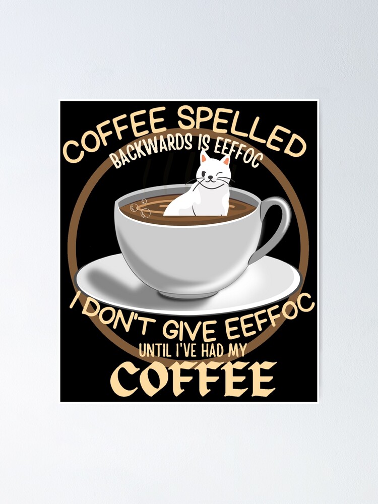 "Coffee spelled backwards is eeffoc meme" Poster by LukjanovArt | Redbubble