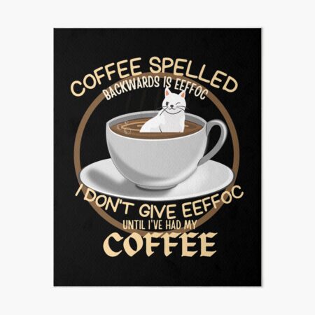 "Coffee spelled backwards is eeffoc meme" Art Board Print by ...