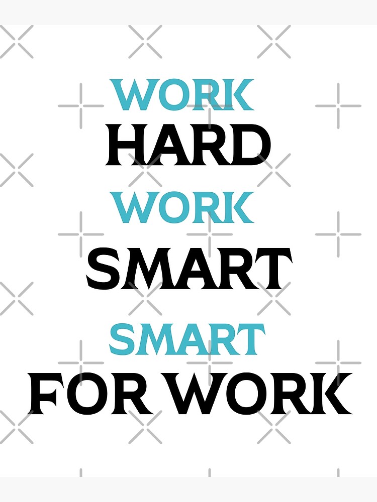 " work hard work smart smart for work." Poster for Sale by Wiseth ...