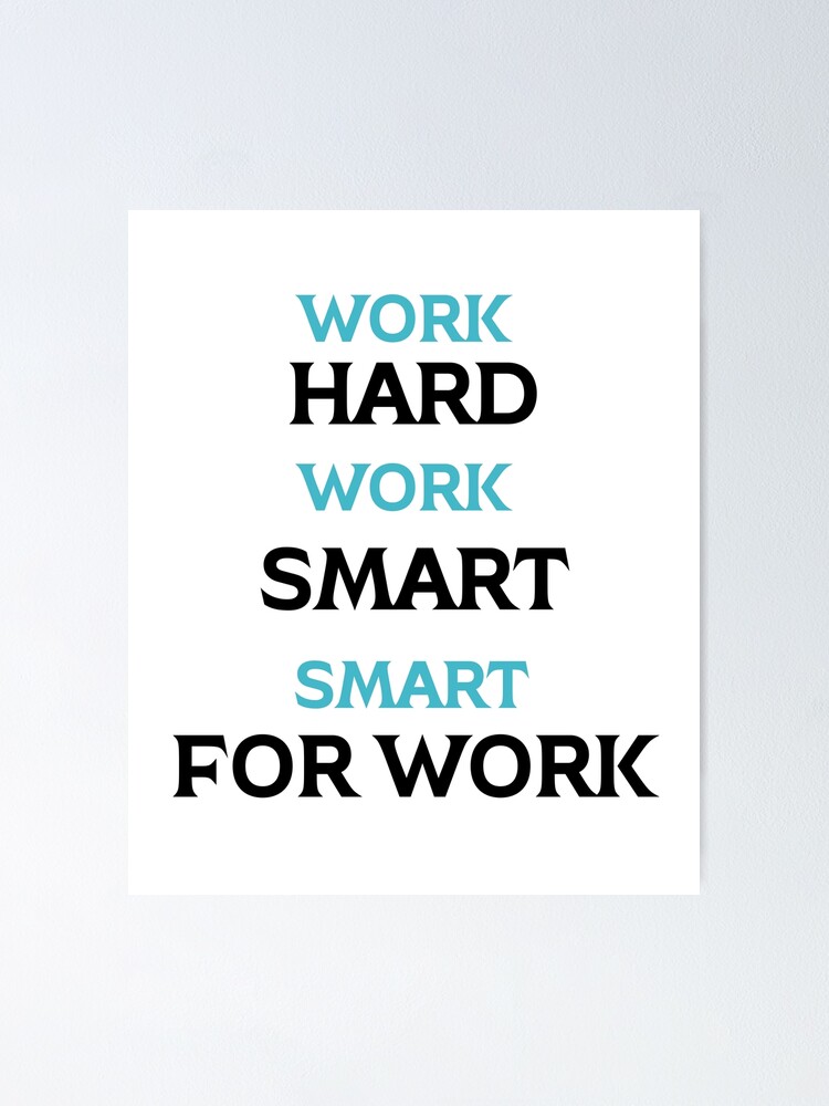 " work hard work smart smart for work." Poster for Sale by Wiseth ...