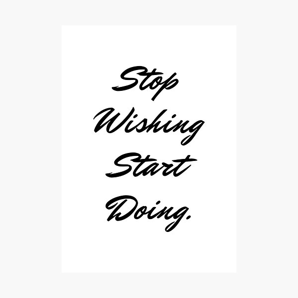 "Stop Wishing Start Doing, Motivational, Inspirational, Quotes, Office ...