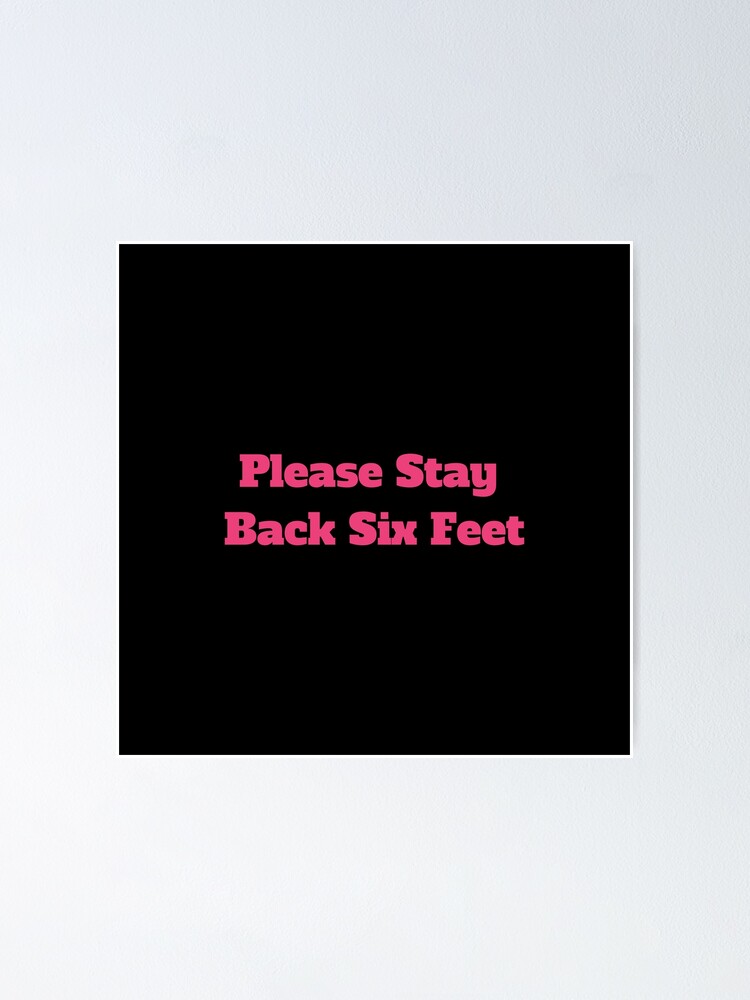 "Please stay back Six feet Funny Cool Best color art" Poster for Sale ...