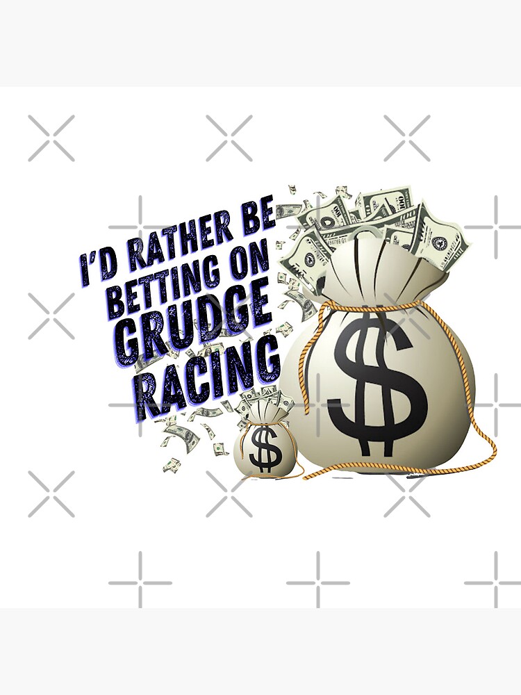 "Ich würde lieber auf Grudge Racing Money Bag Dollar Signs Gamble Bet ...