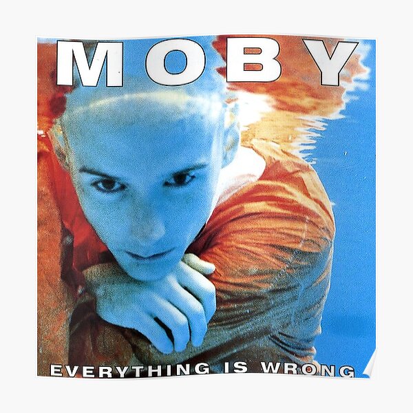 "Moby Everything Is Wrong" Poster for Sale by Angellika | Redbubble