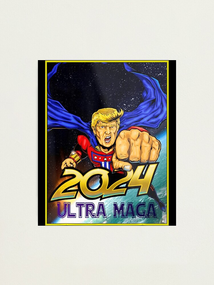 "Ultra MAGA 2024 Fun Pro Trump Maga Super Ultra Maga 58" Photographic Print for Sale by ...