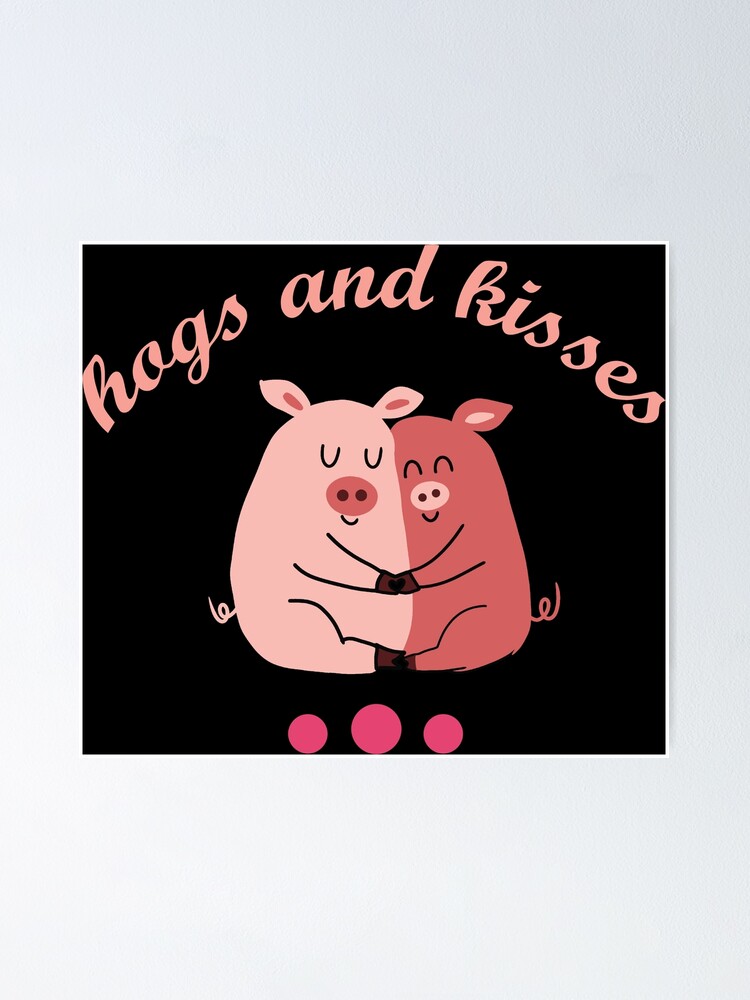 "Hogs and kisses" Poster for Sale by Piggypiggymore | Redbubble