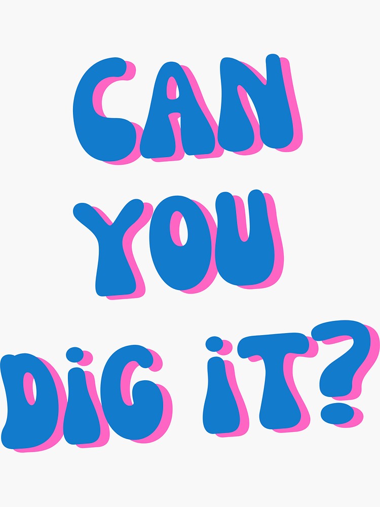 "Can you dig it" Sticker for Sale by thereelartist | Redbubble