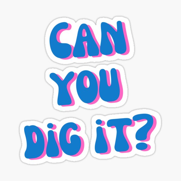 "Can you dig it" Sticker for Sale by thereelartist | Redbubble
