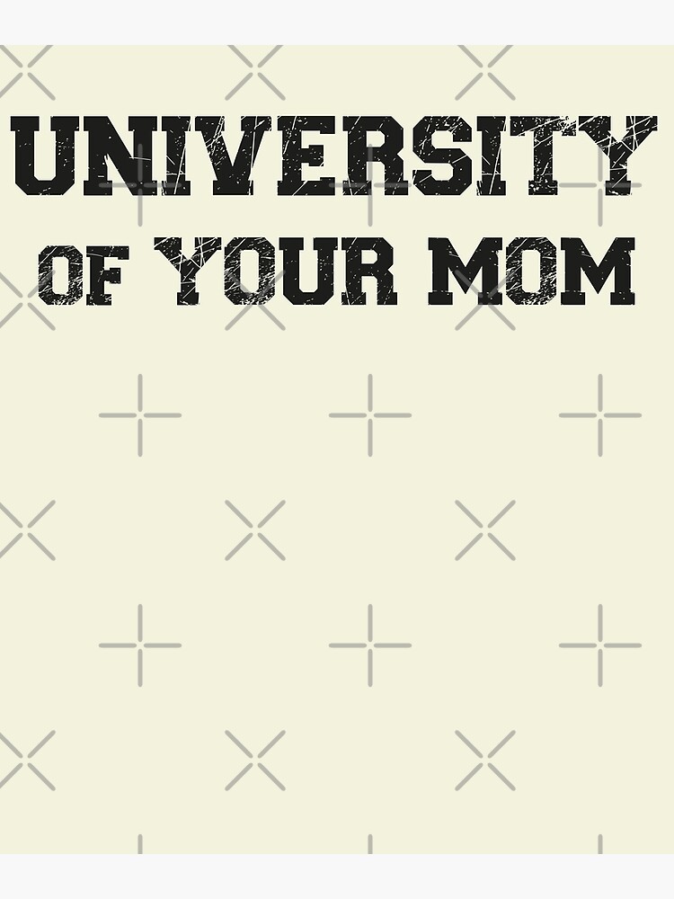 "University of your mom" Poster for Sale by Mad-style | Redbubble