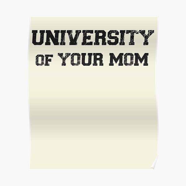 "University of your mom" Poster for Sale by Mad-style | Redbubble