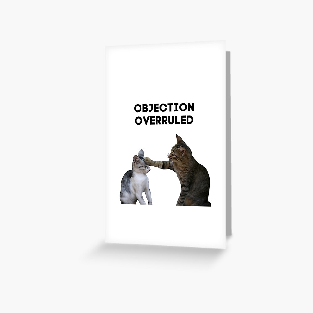 "Objection Overruled - Funny Cat in Court Memes" Greeting Card for Sale ...