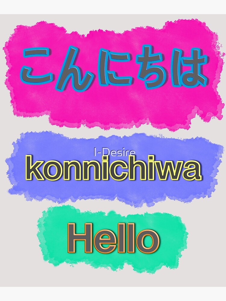 "Konnichiwa, Hello, Good afternoon" Poster for Sale by I-Desire | Redbubble