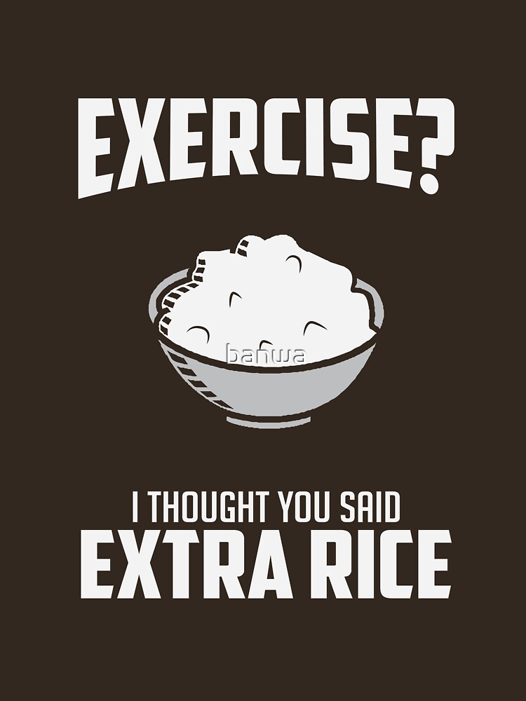 "Exercise I Though You Said Extra Rice" T-shirt for Sale by banwa ...