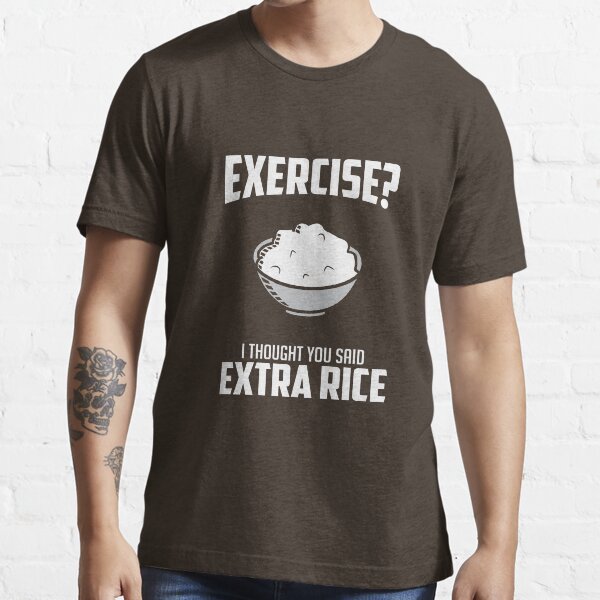 "Exercise I Though You Said Extra Rice" T-shirt for Sale by banwa ...