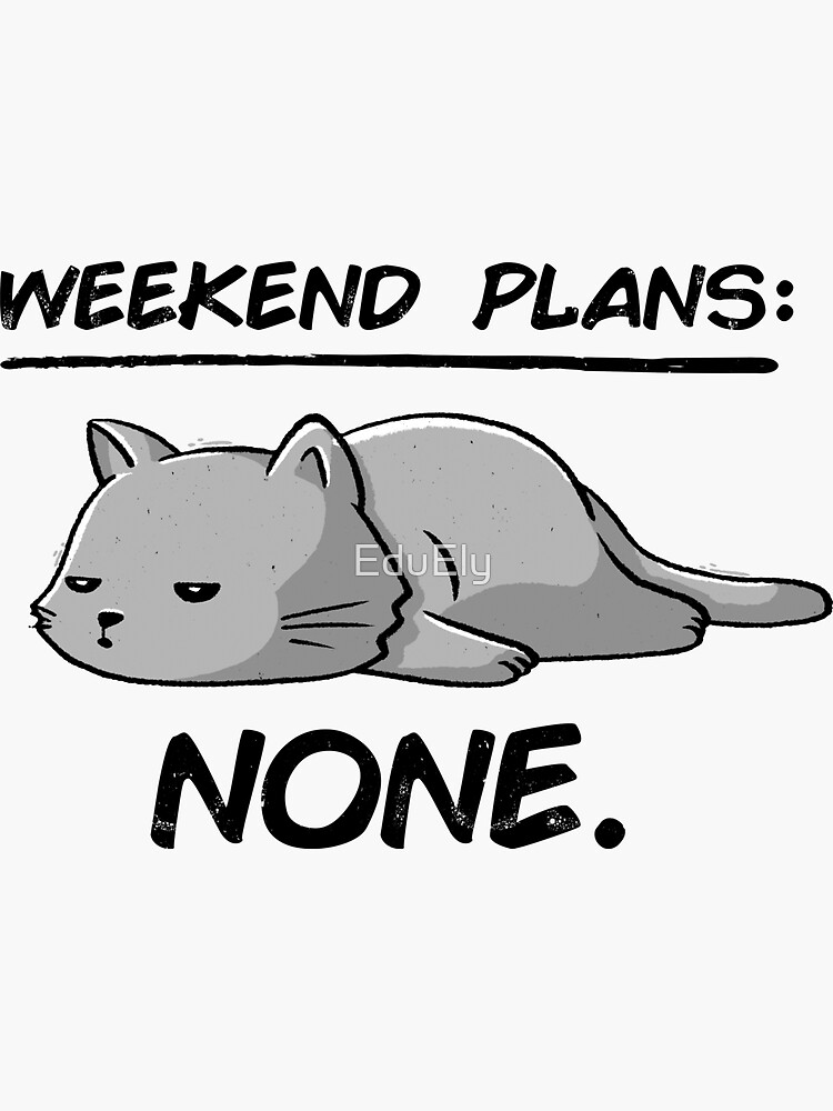 " No Weekend Plans - Lazy Cute Funny Cat Gift" Sticker for Sale by ...