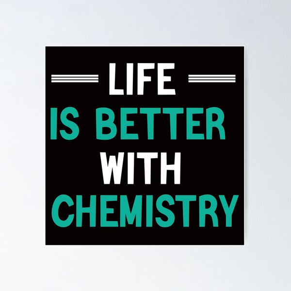 Life And Chemistry Quotes CHEMISTRY Is LiFe