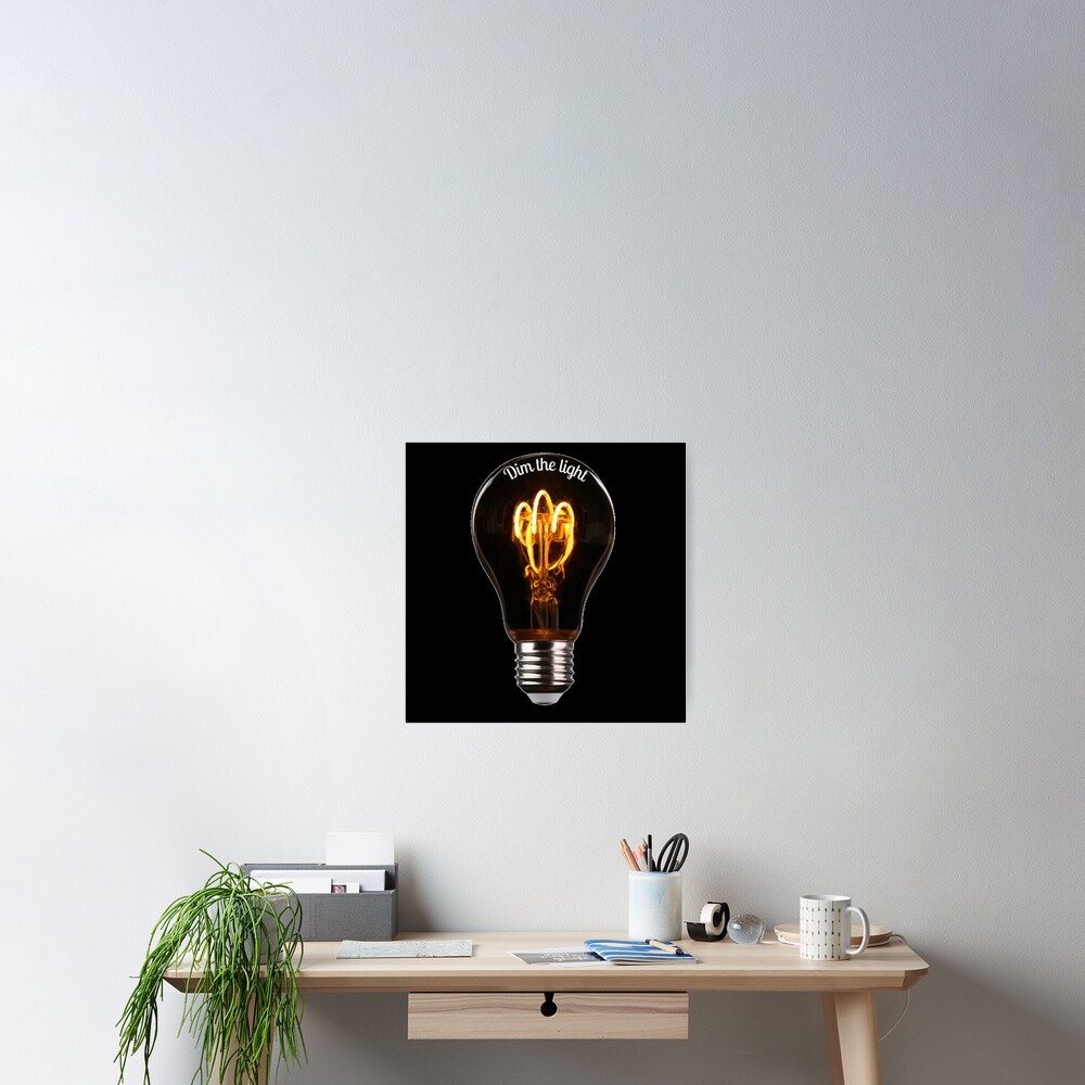 "Dim the light design" Poster for Sale by Xodin | Redbubble