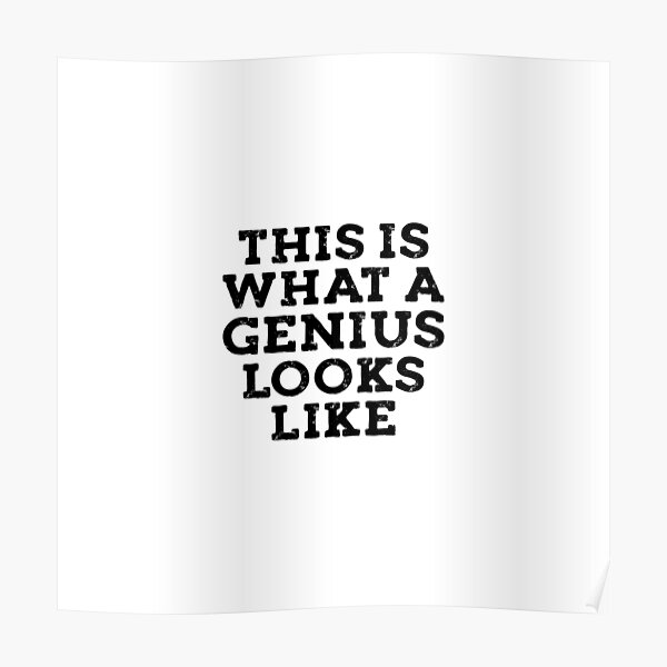"This is What a Genius Looks Like" Poster for Sale by AnassHTM | Redbubble