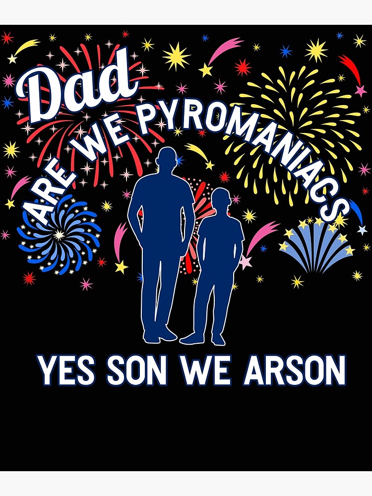 "Funny Pyromaniac's July 4th Father And Son Pun" Poster for Sale by ...