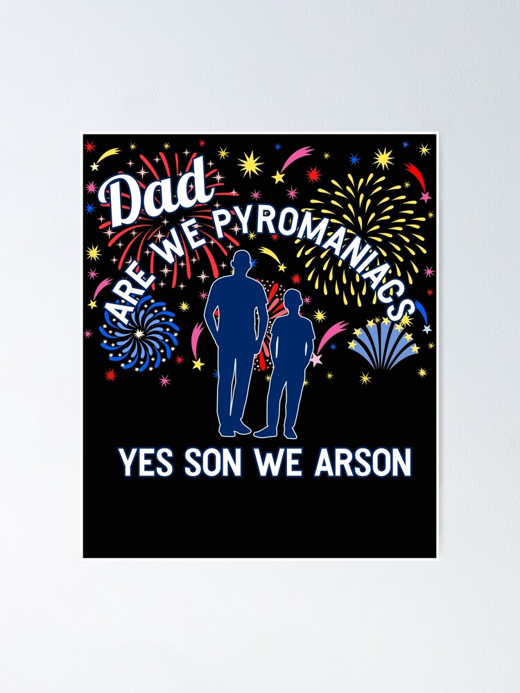 "Funny Pyromaniac's July 4th Father And Son Pun" Poster for Sale by ...