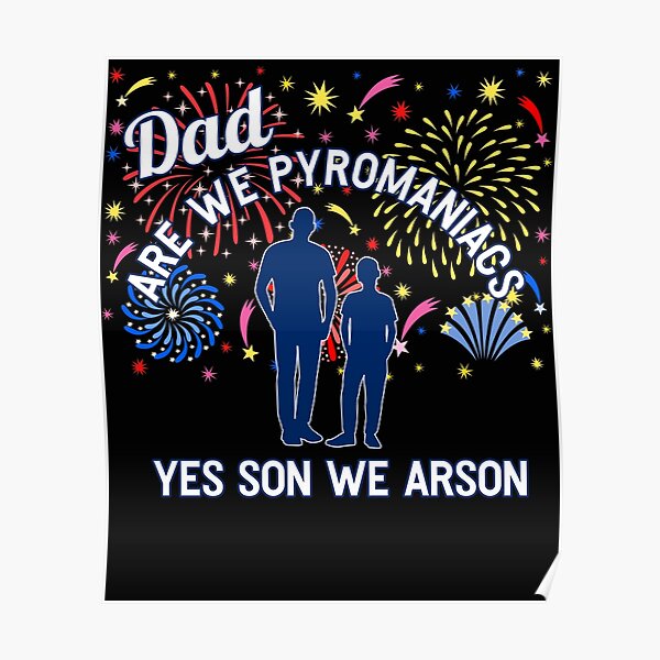 "Funny Pyromaniac's July 4th Father And Son Pun" Poster for Sale by ...